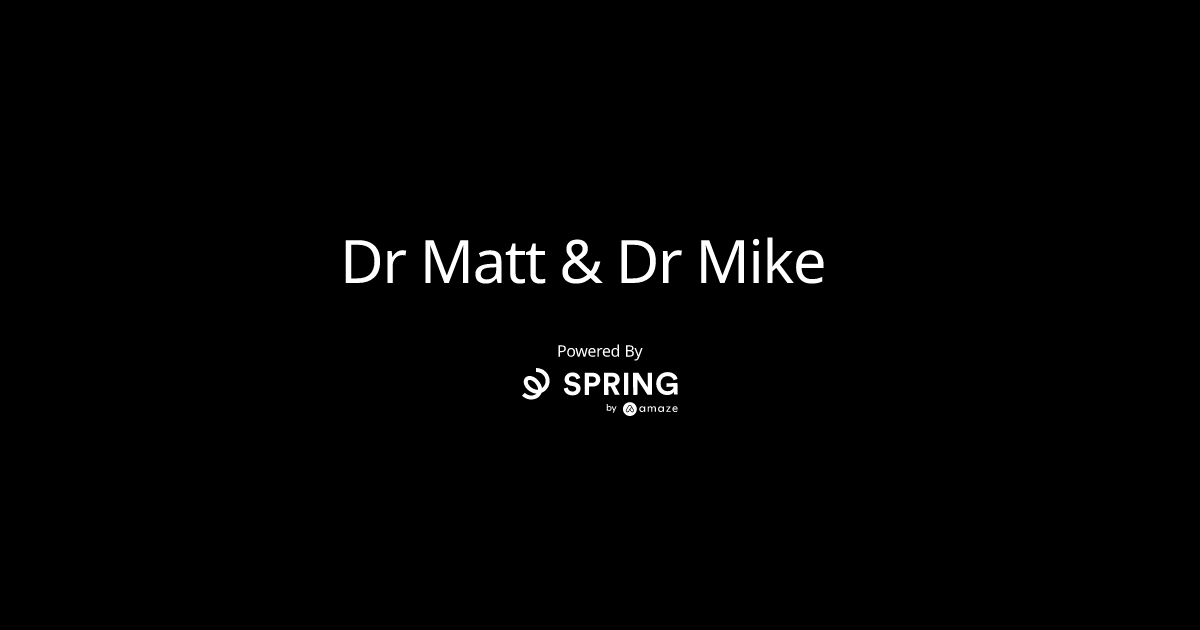Dr Matt & Dr Mike