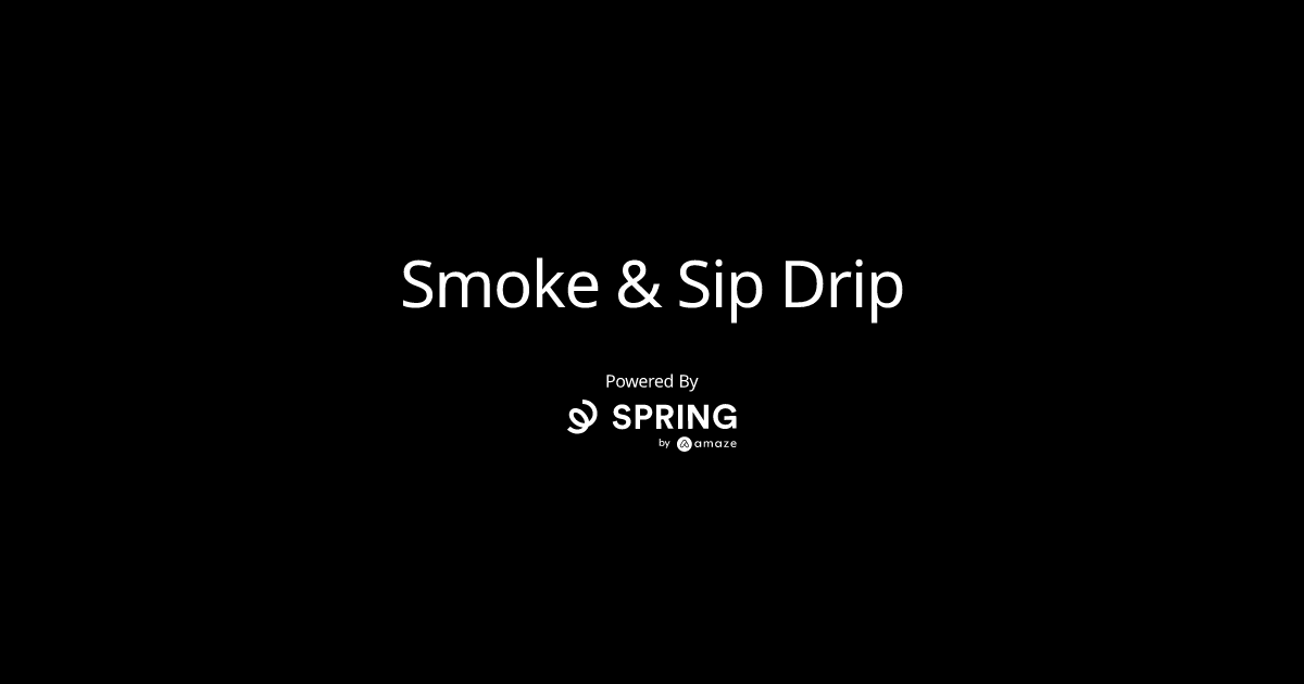 Smoke & Sip Drip