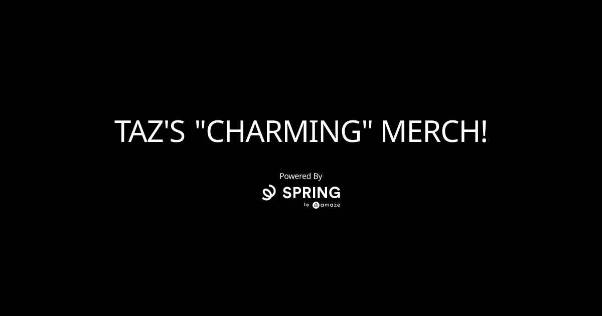 TAZ'S "CHARMING" MERCH!