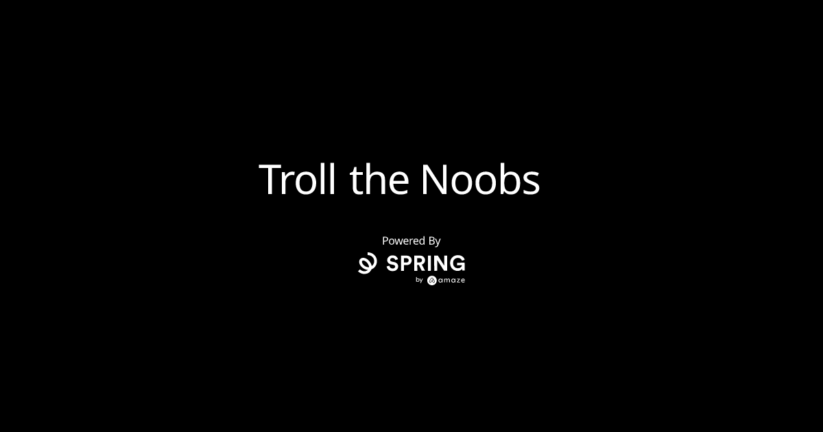 Troll the Noobs